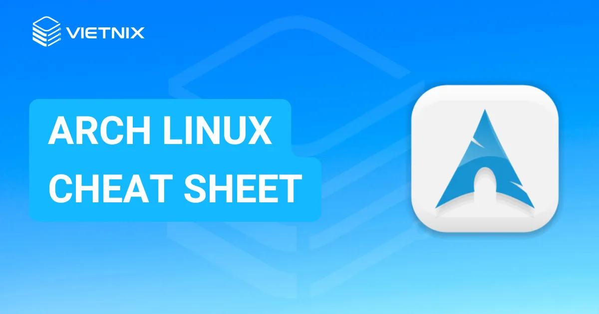 Arch Linux Cheat Sheet - Hệ thống 7 bảng dòng lệnh chi tiết